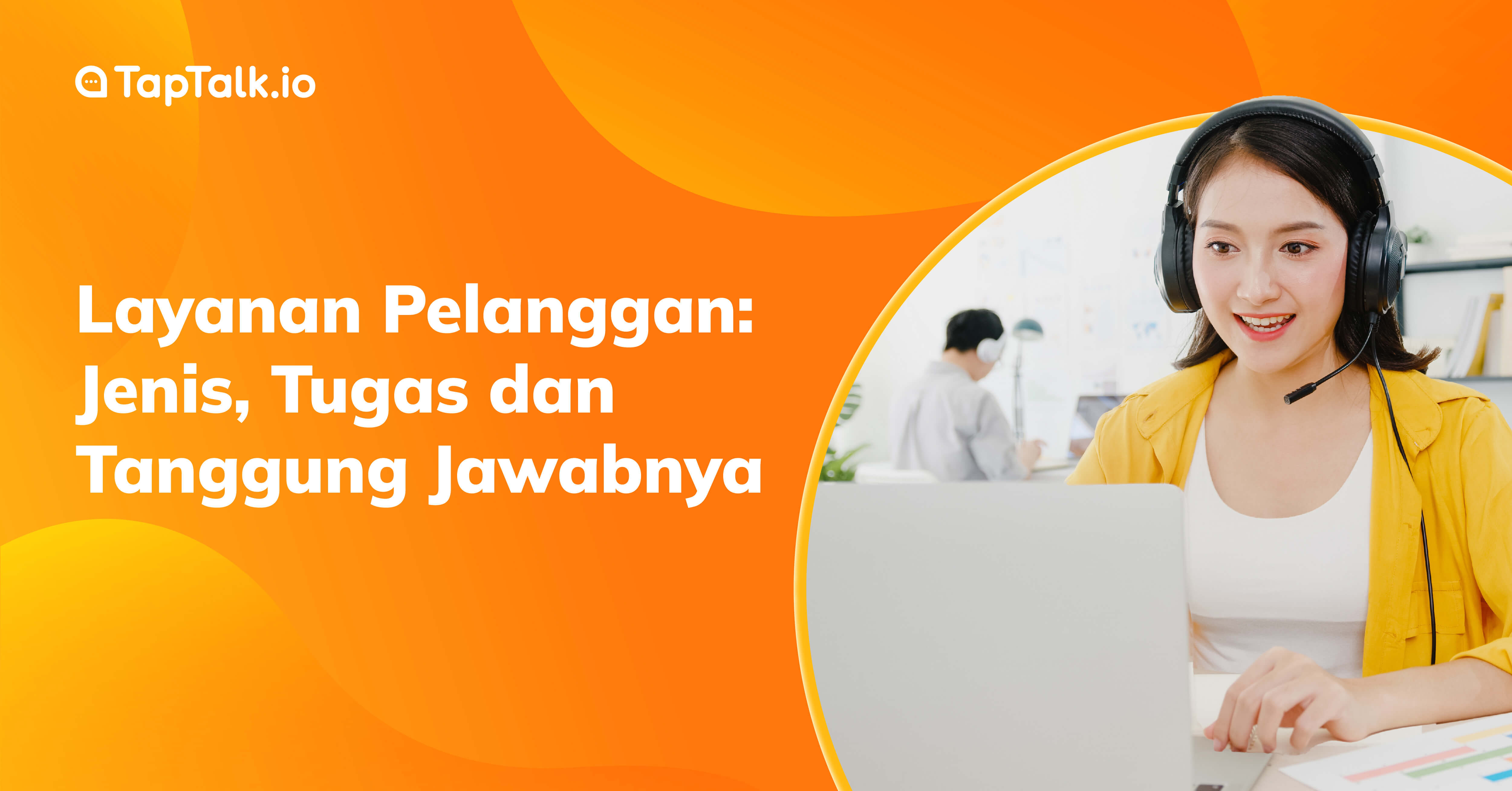 Layanan Pelanggan: Jenis, Tugas dan Tanggung Jawabnya